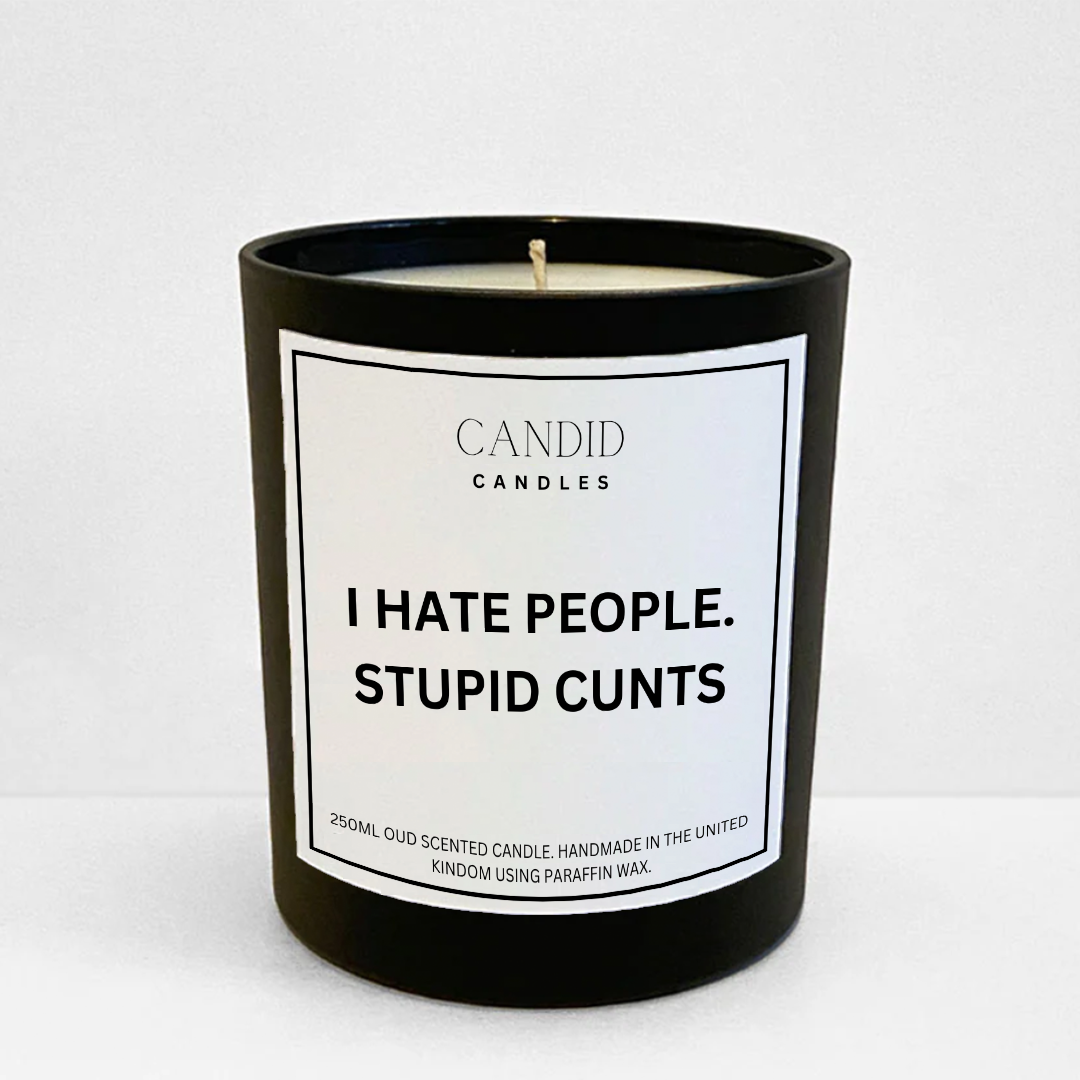 I hate people, stupid cunts Scented Candle – Candid Gifts